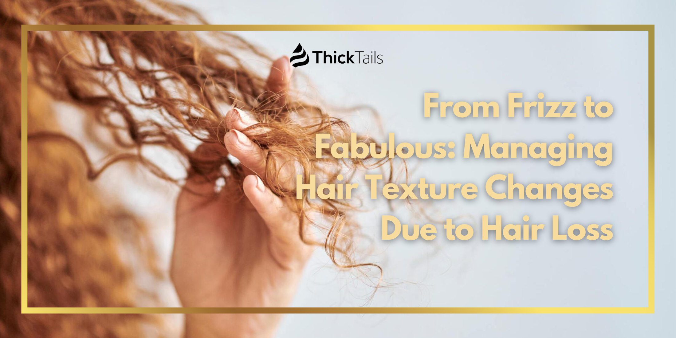 From Frizz to Fabulous: Managing Hair Texture Changes Due to Hair Loss ...