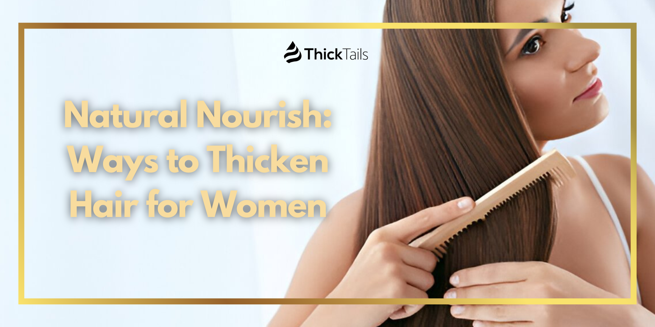 Natural Nourish: Ways to Thicken Hair for Women – ThickTails